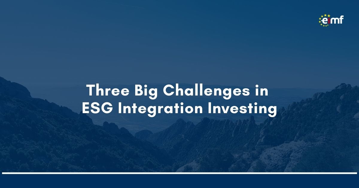Three Big Challenges in ESG Integration Investing - European Institute ...