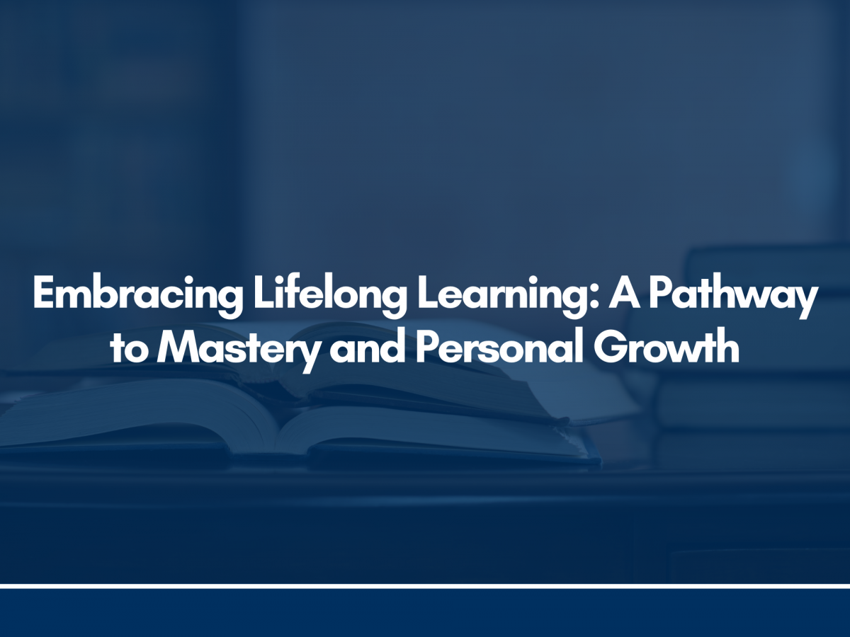 Embracing Lifelong Learning: A Pathway to Mastery and Personal Growth ...