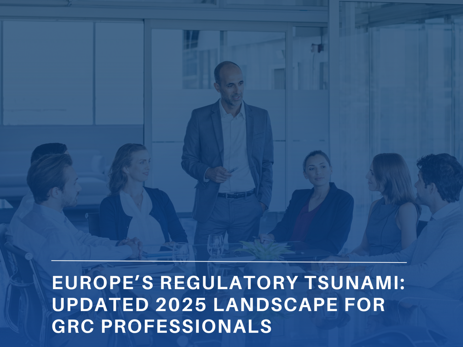 Europe’s Regulatory Tsunami: Updated 2025 Landscape for GRC ...